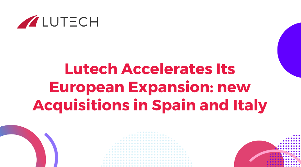Lutech Accelerates Its European Expansion: new acquisitions in Spain ...